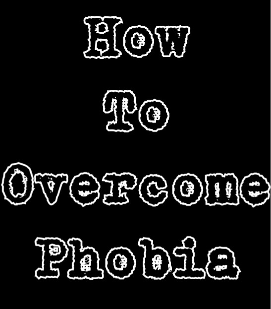Phobia Pro: How To Overcome Phobia - 3 Ways Out
