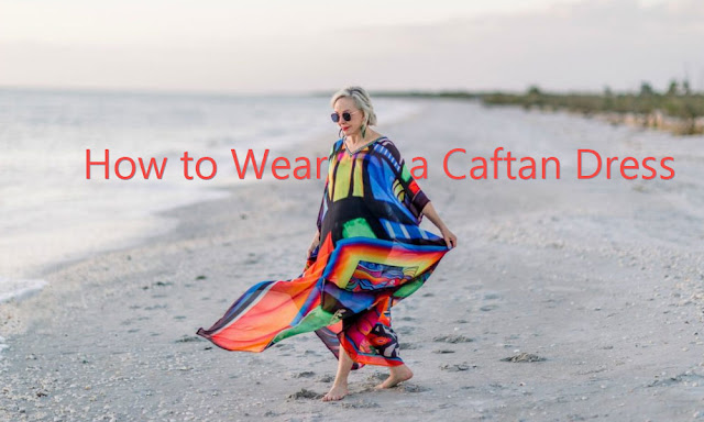 How to Wear a Caftan Dress - Morimiss Blog