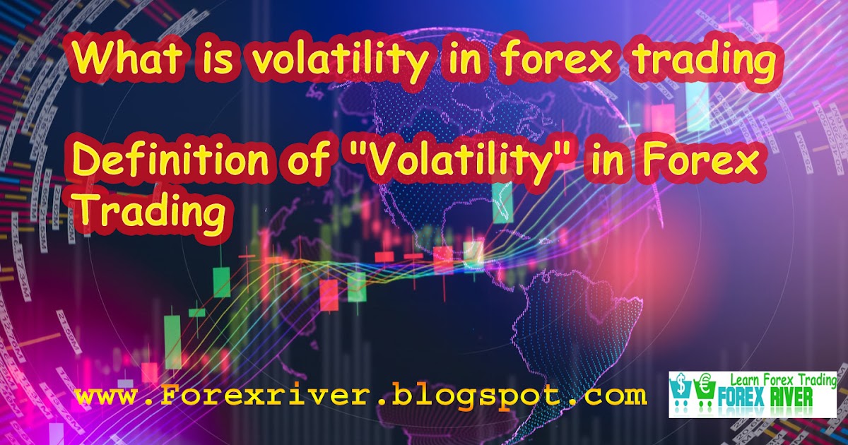 What is volatility in forex trading-Definition of "Volatility" in Forex ...