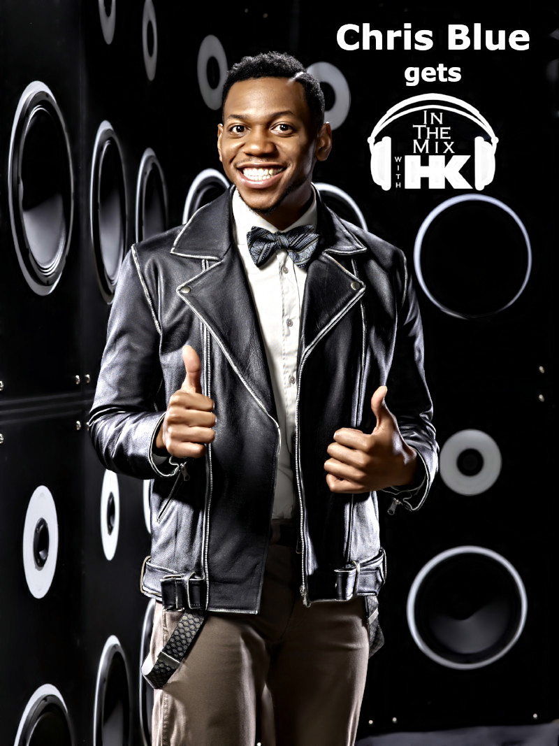 IN THE MIX WITH HK™: CHRIS BLUE GETS IN THE MIX WITH HK™