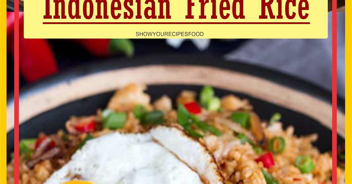 Indonesian Fried Rice | Show You Recipes