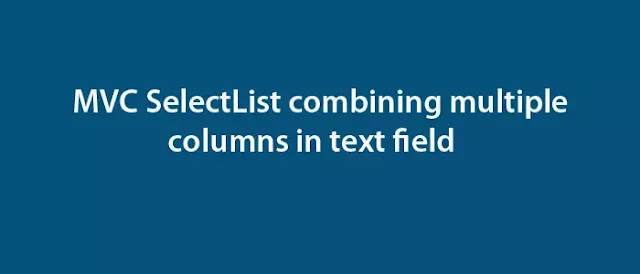 Mvc Selectlist Combining Multiple Columns In Text Field Free Source Code Download