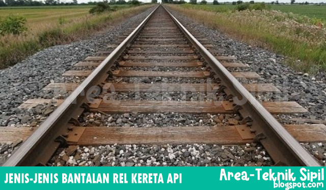 Jenis - Jenis Bantalan Rel Kereta Api [ Kelebihan dan Kekurangannya ...