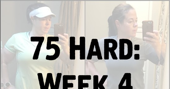 Runs for Cookies: 75 Hard: Week 4 Recap (with progress photos)