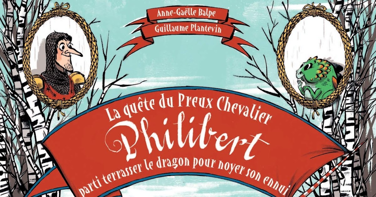 LA QUÊTE DU PREUX CHEVALIER PHILIBERT PARTI TERRASSER LE DRAGON POUR ...
