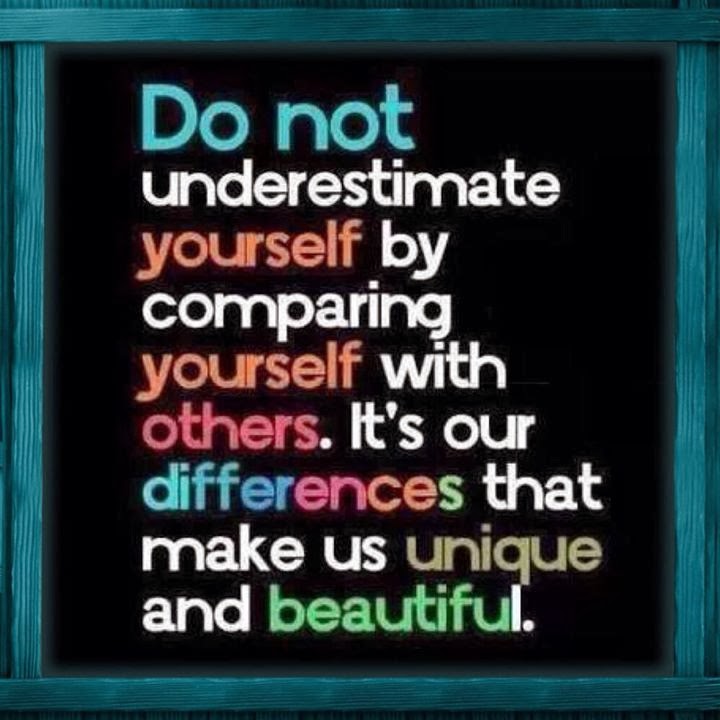 Do Not Underestimate yourself by comparing yourself with others. It's ...