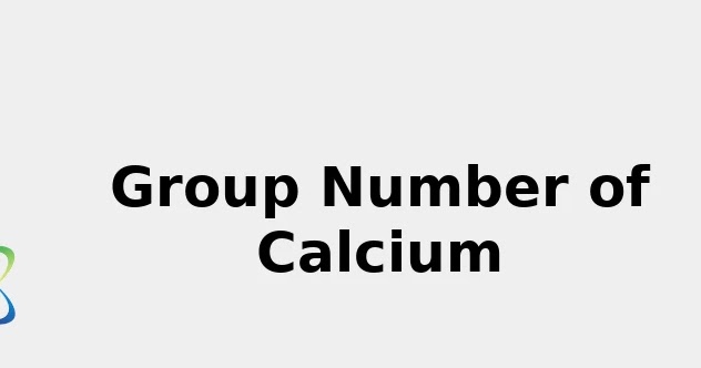 Group Number of Calcium ☢️ (& Uses, Sources ... rev. 2022