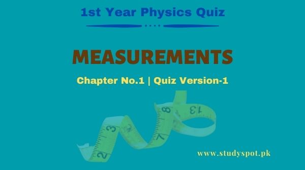 FSc. Part-I Physics Chapter No.1: Measurements Quiz | MCQs FSc. Part-I Physics Chapter No.1: Measurements Quiz | MCQs