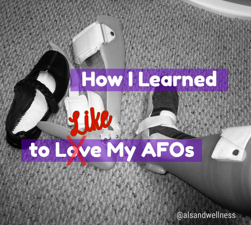 ALS and Wellness Blog: How I Learned to Like My AFOs