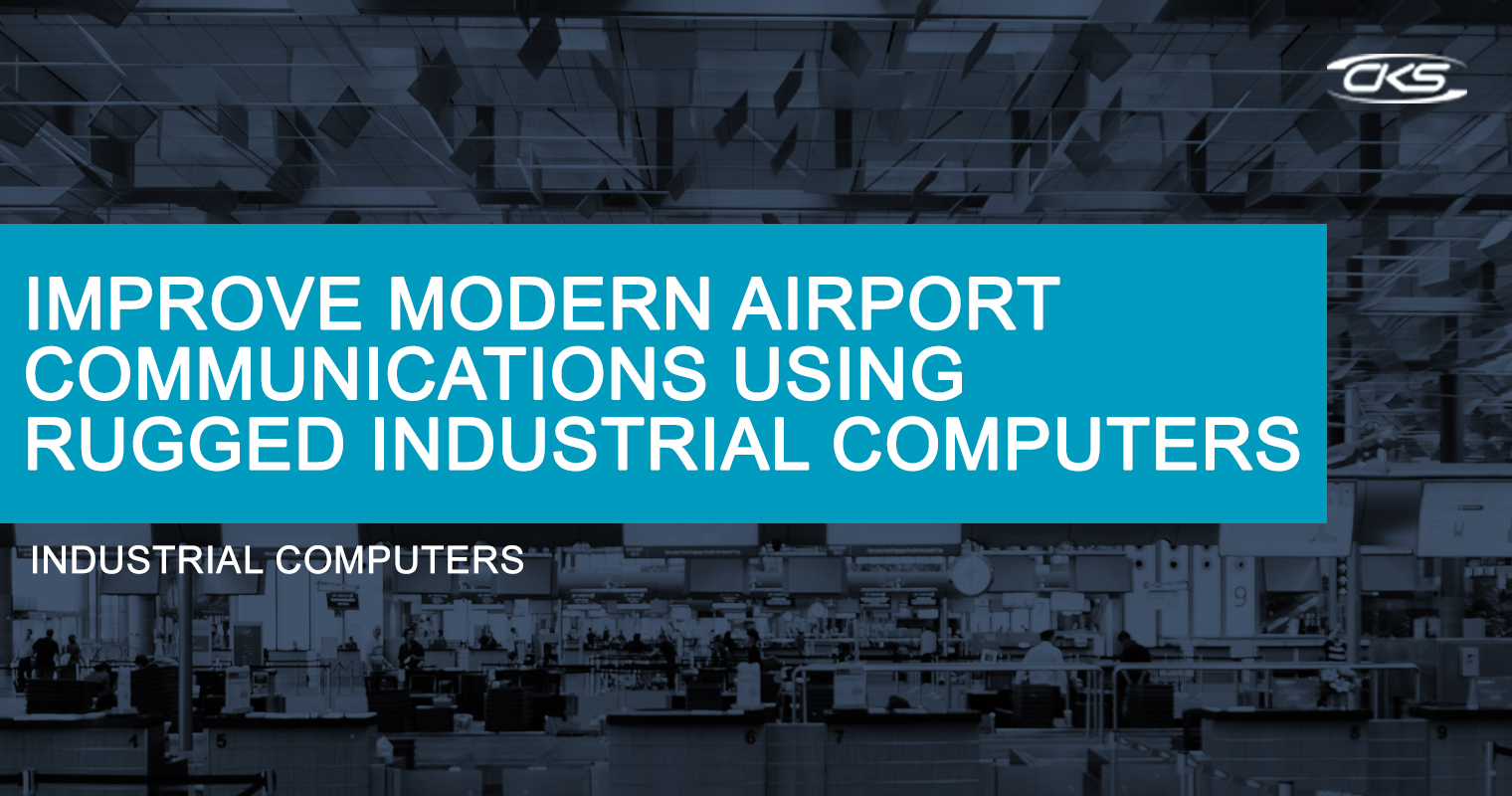 Improve Modern Airport Communication Using Rugged Industrial Computers