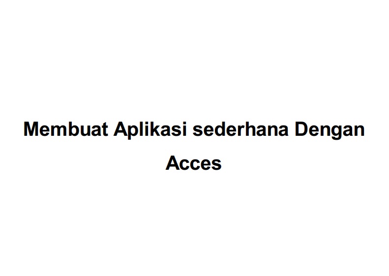 Membuat Aplikasi Sederhana dengan Microsoft Access | Kajian Informasi