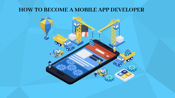 How to Become a Mobile App Developer