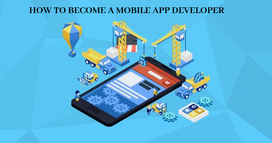 How to Become a Mobile App Developer