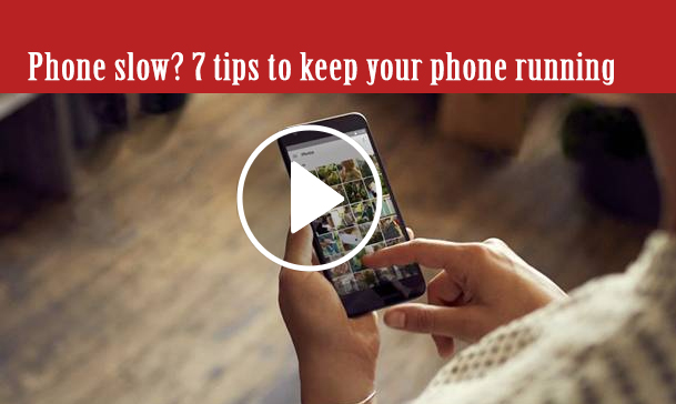 Phone slow? 7 tips to keep your phone running - Latest Technology
