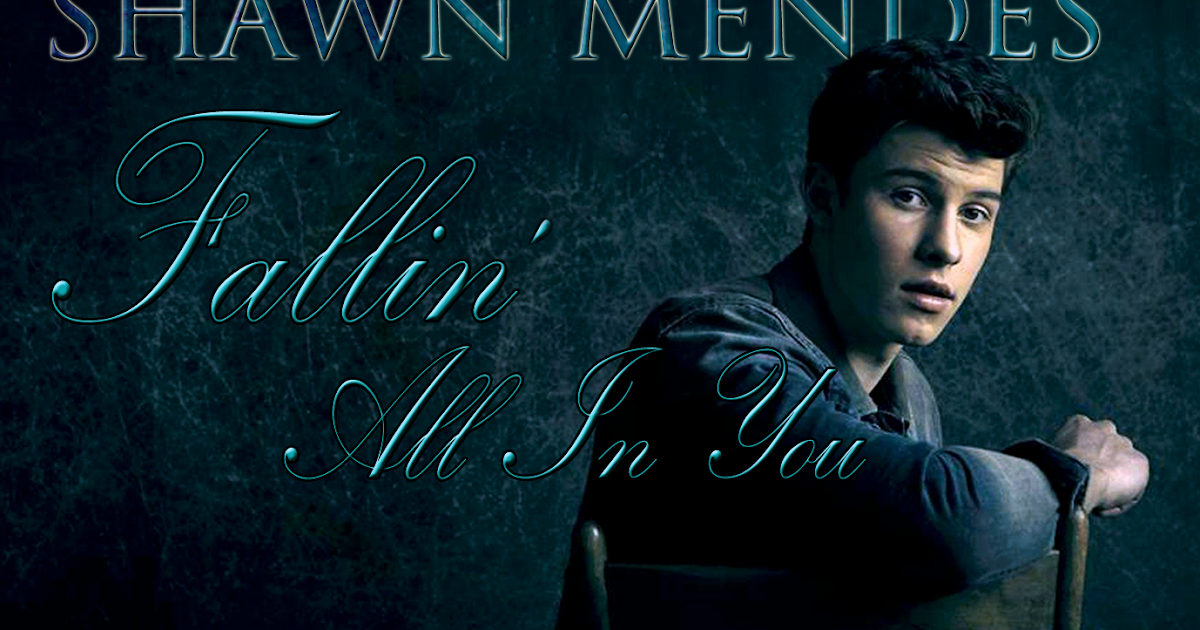 Lirik Lagu Fallin’ All In You – Shawn Mendes dan Terjemahannya - Kiky Lirik