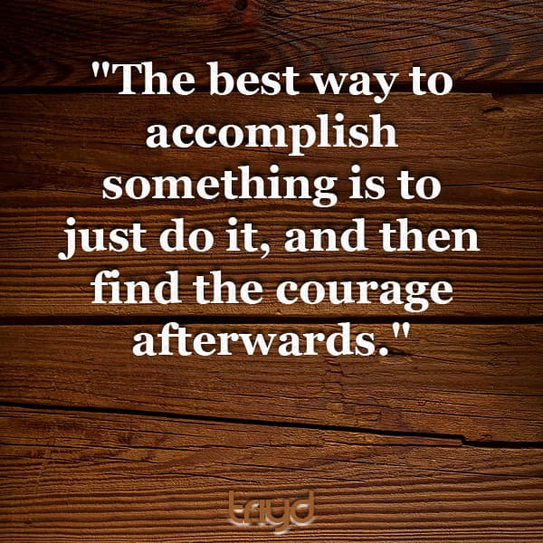 Unknown Quote: "The best way to accomplish something is to just do it ...