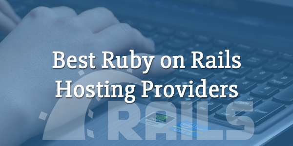 Rails Hosting: 10 - VPS Providers That FULLY Support Ruby on Rails