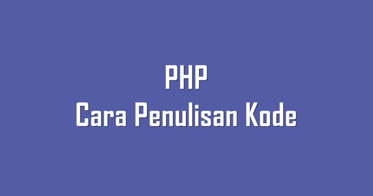 Part 5 - Aturan Penulisan Kode PHP - Dhidecoderweb | Tutorial ...