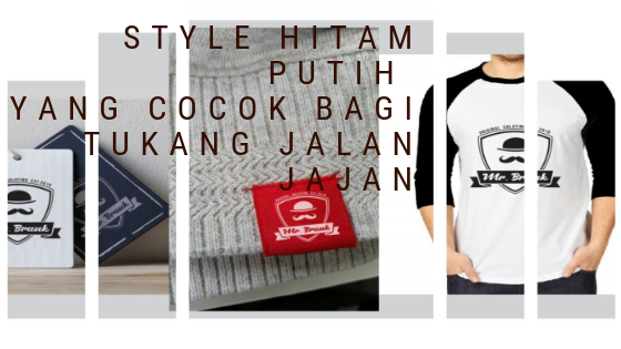 Style Hitam Putih yang Cocok Bagi Tukang Jalan Jajan