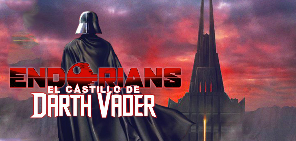 la Órbita de Endor: ENDORIANS "El Castillo de DARTH VADER"