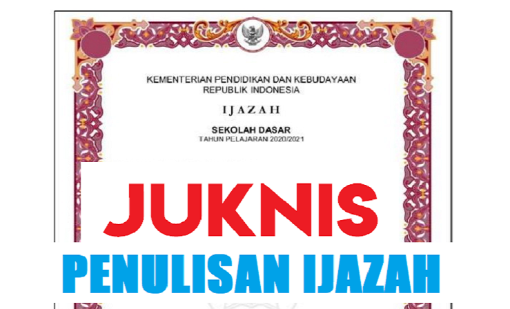 JUKNIS PENGISIAN IJAZAH TAHUN PELAJARAN 2020/2021 SD SMP SMA SMK - SDN SOBANG 1