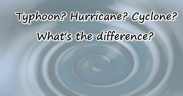 台風・ハリケーン・サイクロンの違い【typhoon, hurricane, cyclone】-English Workbooksー英語ノート