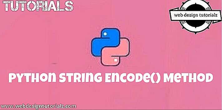 Python String Encode() Method with example - WebDesignTutorialz