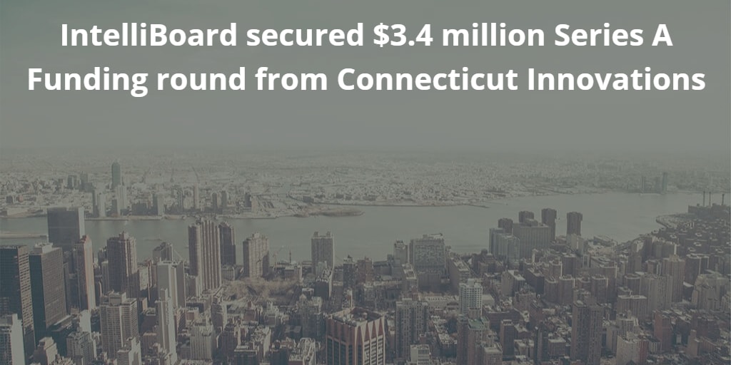 IntelliBoard secured $3.4 Million Series A Funding round from Connecticut Innovations