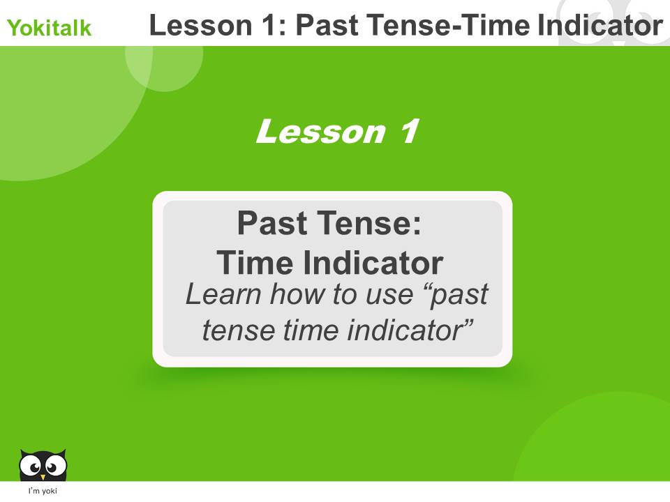 YOKITALK: Unit 2_Lesson 1 Past Tense_Time Indicator