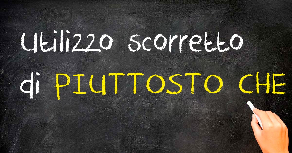 Uso scorretto di "piuttosto che" ~ Impariamo!