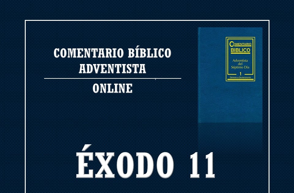 Éxodo 11 | Comentario Bíblico Adventista | La Santa Biblia