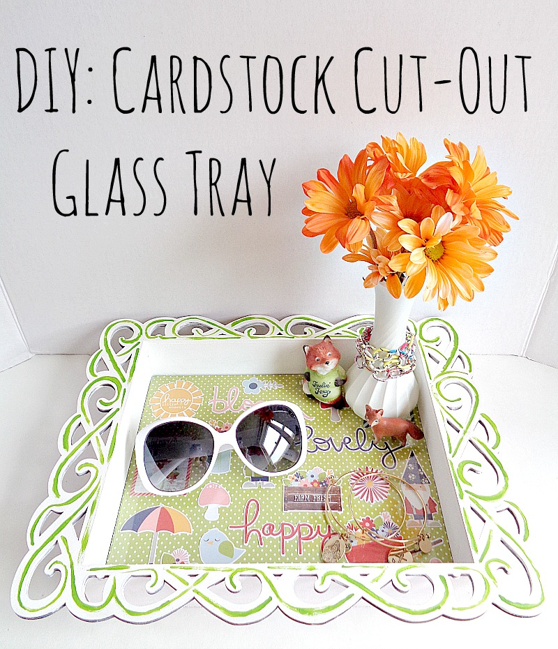 DIY: Cardstock Cut-Out Glass Tray - Running With A Glue Gun
