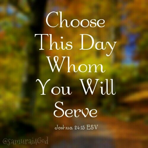 Choose Carefully Whom You Will Serve