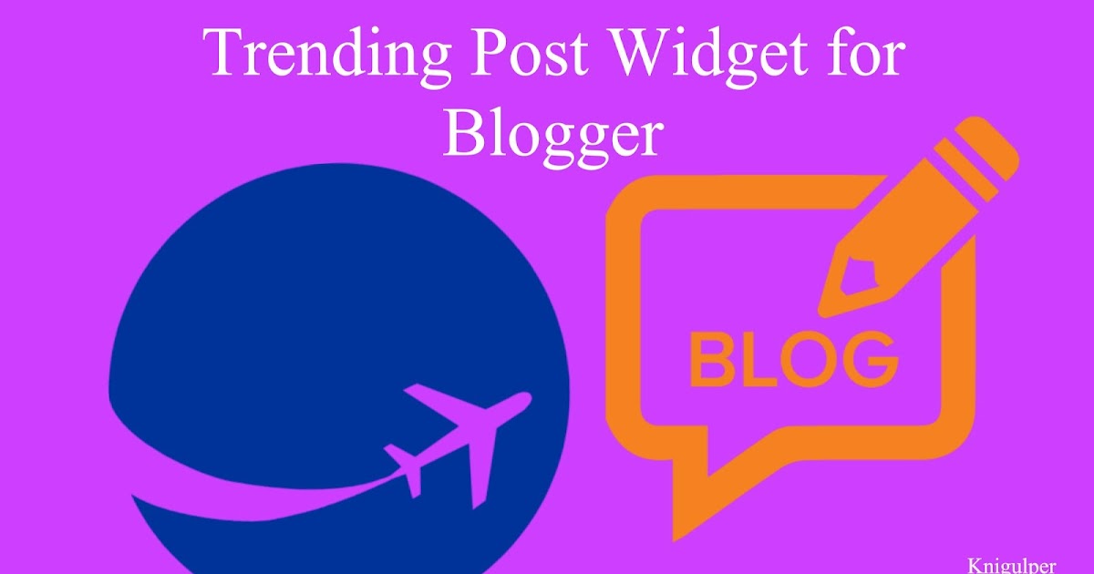 How to Add Trending Post Widget to BlogSpot Blogger - Knigulper