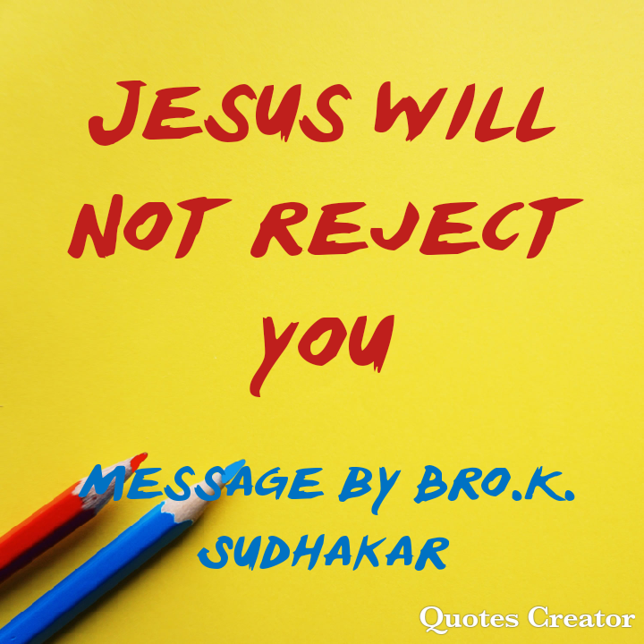 Sermon about JESUS WILL NOT REJECT YOU