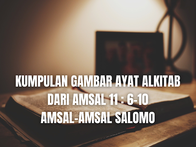 Kumpulan Gambar Ayat Alkitab Dari Amsal 11 : 6-10 | Amsal-Amsal Salomo ...