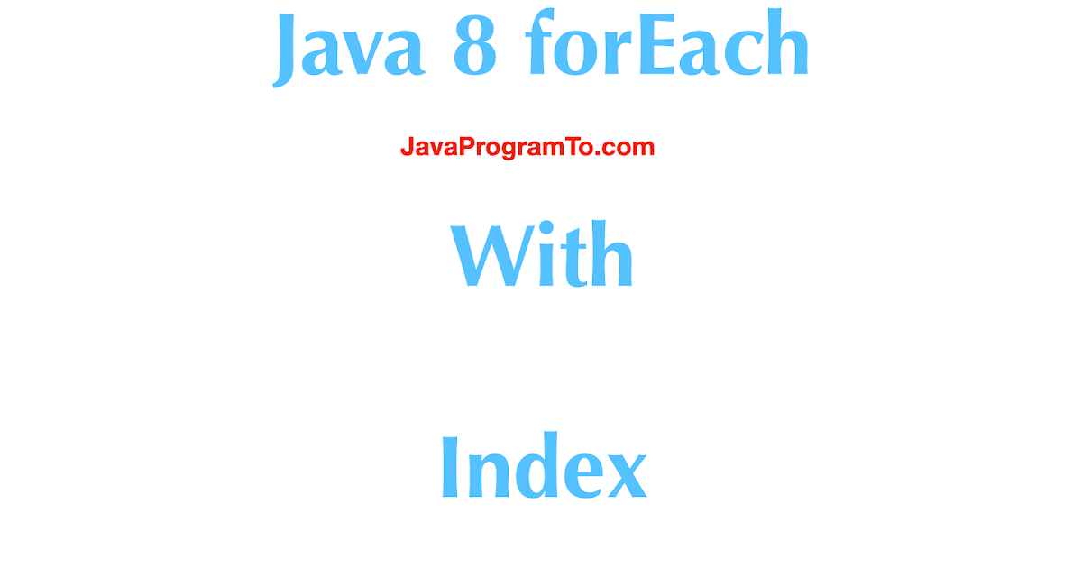 Java 8 Stream ForEach With Index JavaProgramTo java-8-stream-foreach-with-index-javaprogramto