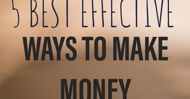 5 BEST EFFECTIVE WAYS TO MAKE MONEY - CREATIVE MONEY MAKING IDEAS ...