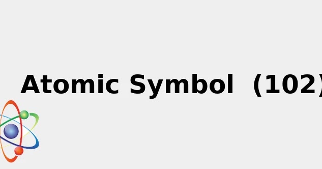 Atomic Symbol 102 (& Cool facts: Uses, Sources, Color and more...) 2022