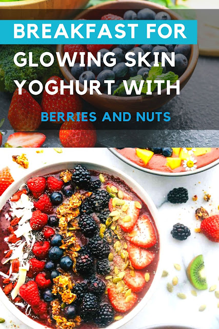 Breakfast for Glowing Skin Yoghurt with Berries and Nuts | Best Recipe