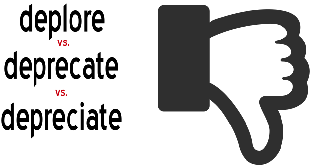Deplore vs. Deprecate vs. Depreciate | What is the difference between ...