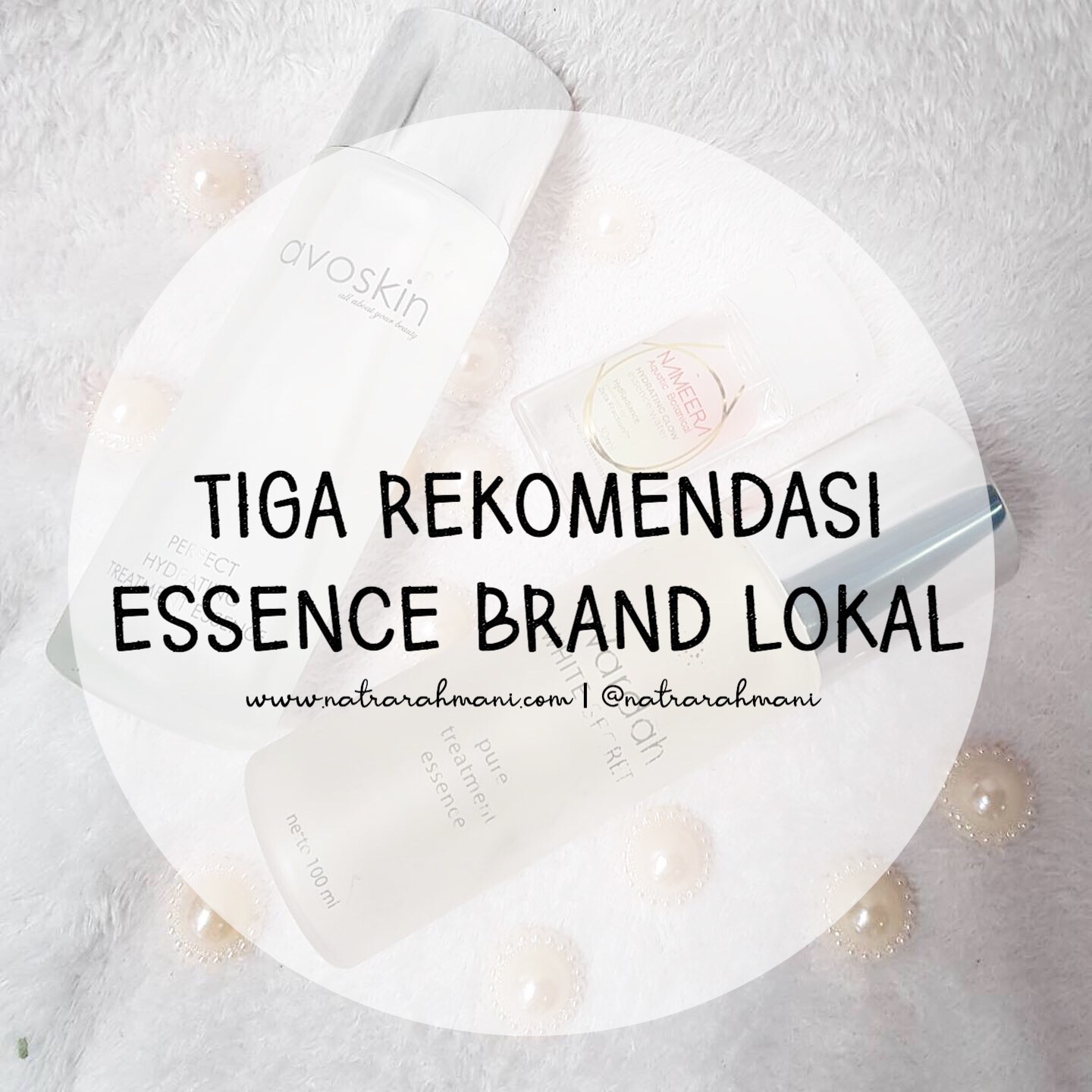 TIGA REKOMENDASI ESSENCE BRAND LOKAL YANG BISA DICOBA / Natrarahmani