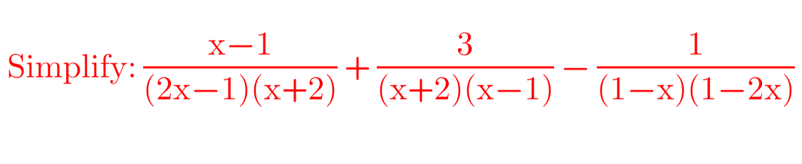 Simplify: (x-1)/(2x-1)(x+2) +3/(x+2)(x-1) -1/(1-x)(1-2x ...