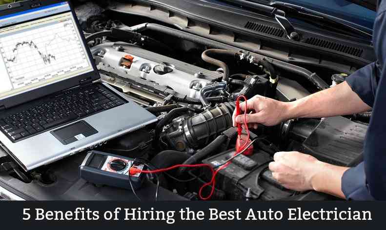 5 Benefits of Hiring the Best Auto Electrician - World Informs