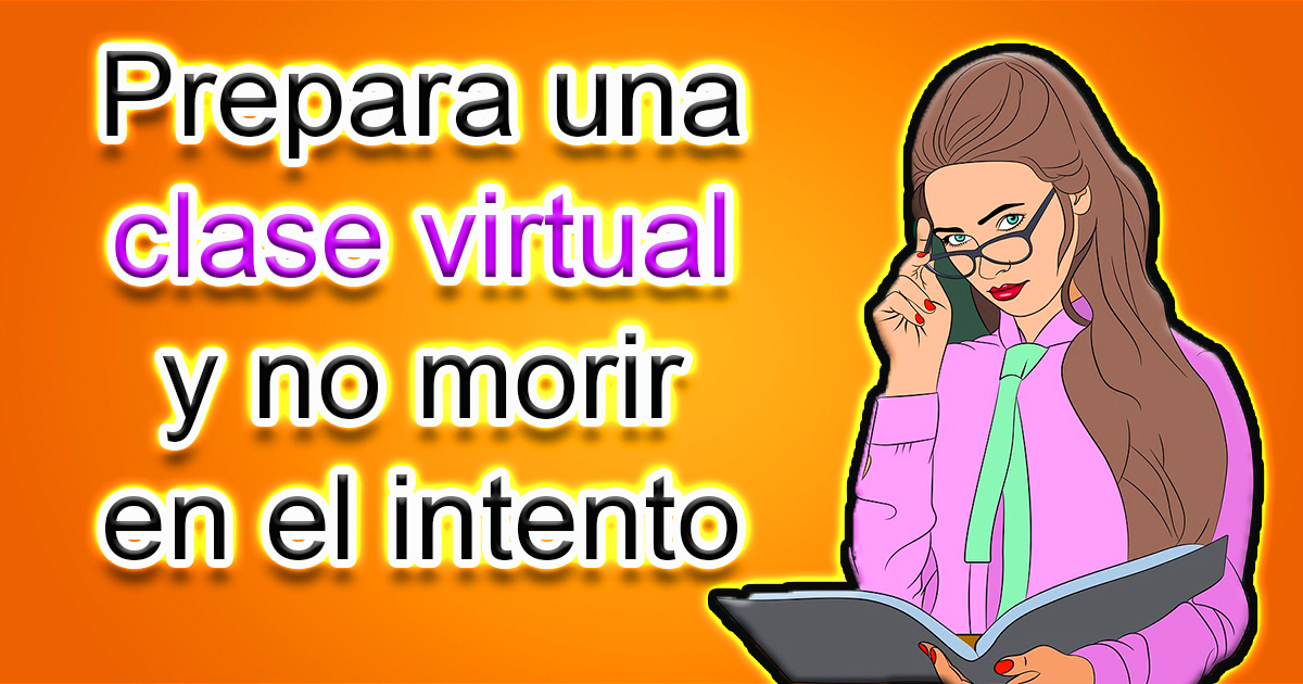 Como preparar una clase virtual o digital paso a paso