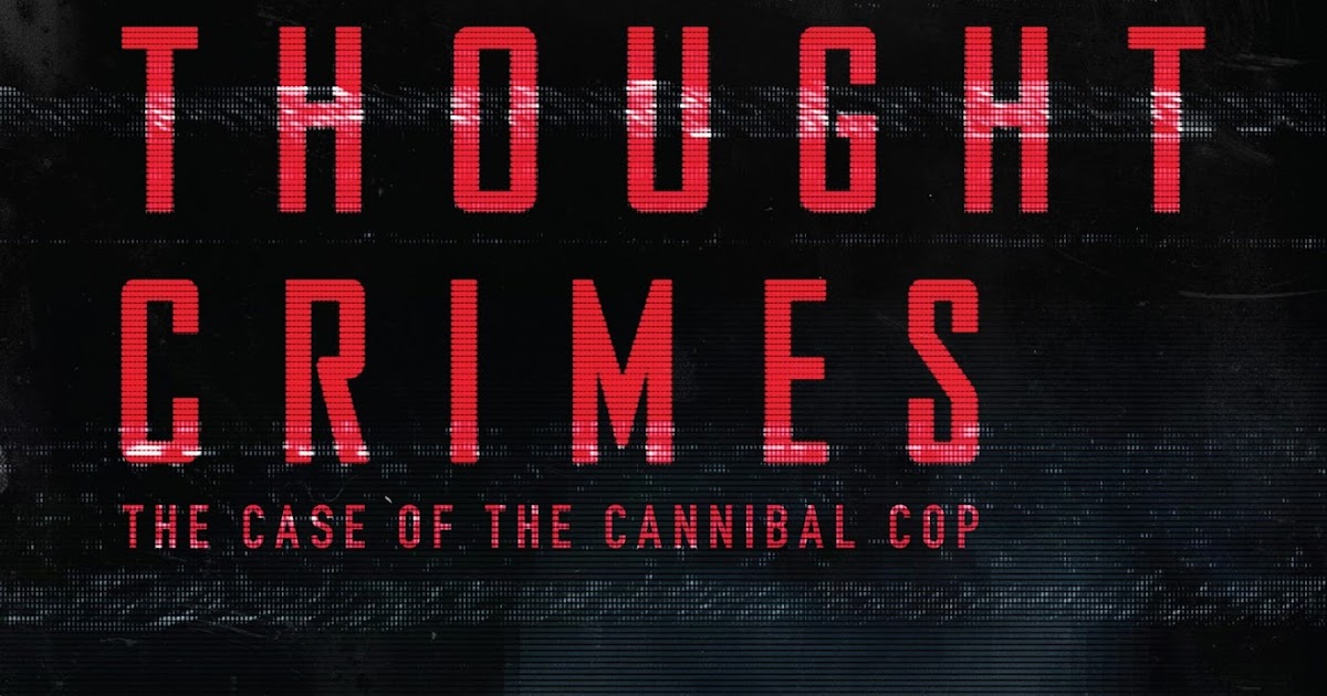 abraxas 365 dokumentarci: Thought Crimes: The Case of the Cannibal Cop ...