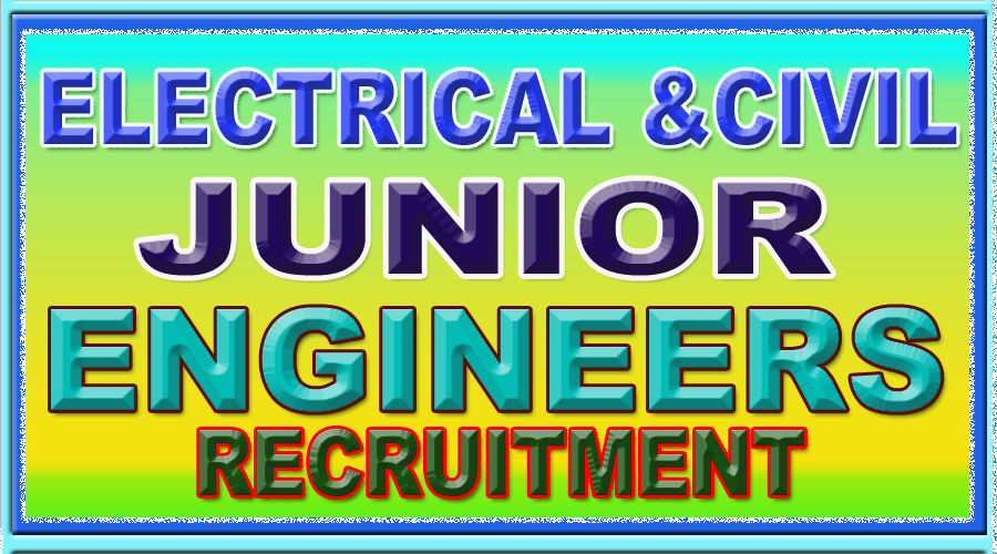 ENGINEERING JOBS: ELECTRICAL AND CIVIL JUNIOR ENGINEERS RECRUITMENT