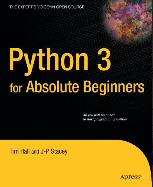PYTHON 3 FOR ABSOLUTE BEGINNERS BY TIM HALL AND J.P STACEY - KHANBOOKS
