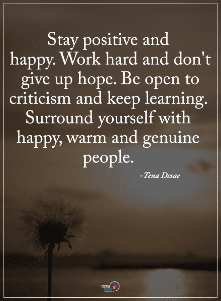 Stay Positive and Happy. Work hard and don't give up hope | Stay ...