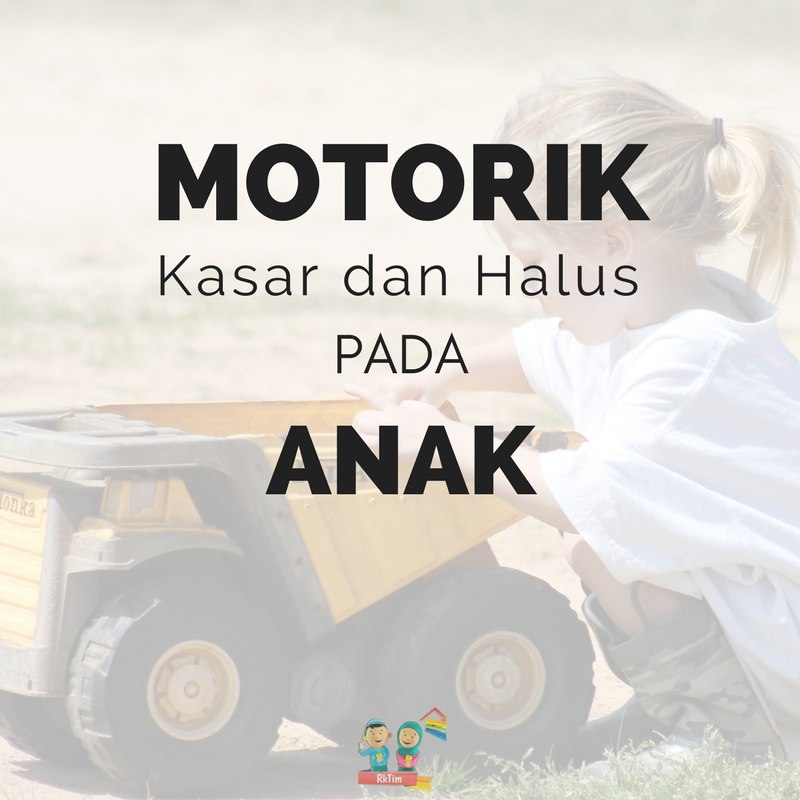 Motorik Kasar dan Halus Pada Anak Motorik Kasar dan Halus Pada Anak